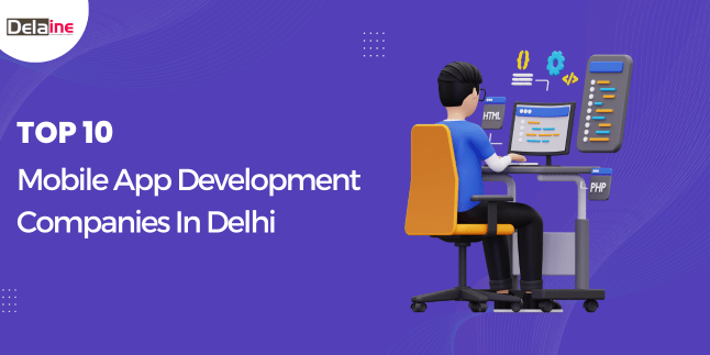 Discover the Top 10 Mobile App Development Companies in Delhi - Delaine Discover the Top 10 Mobile App Development Companies in Delhi - Delaine
